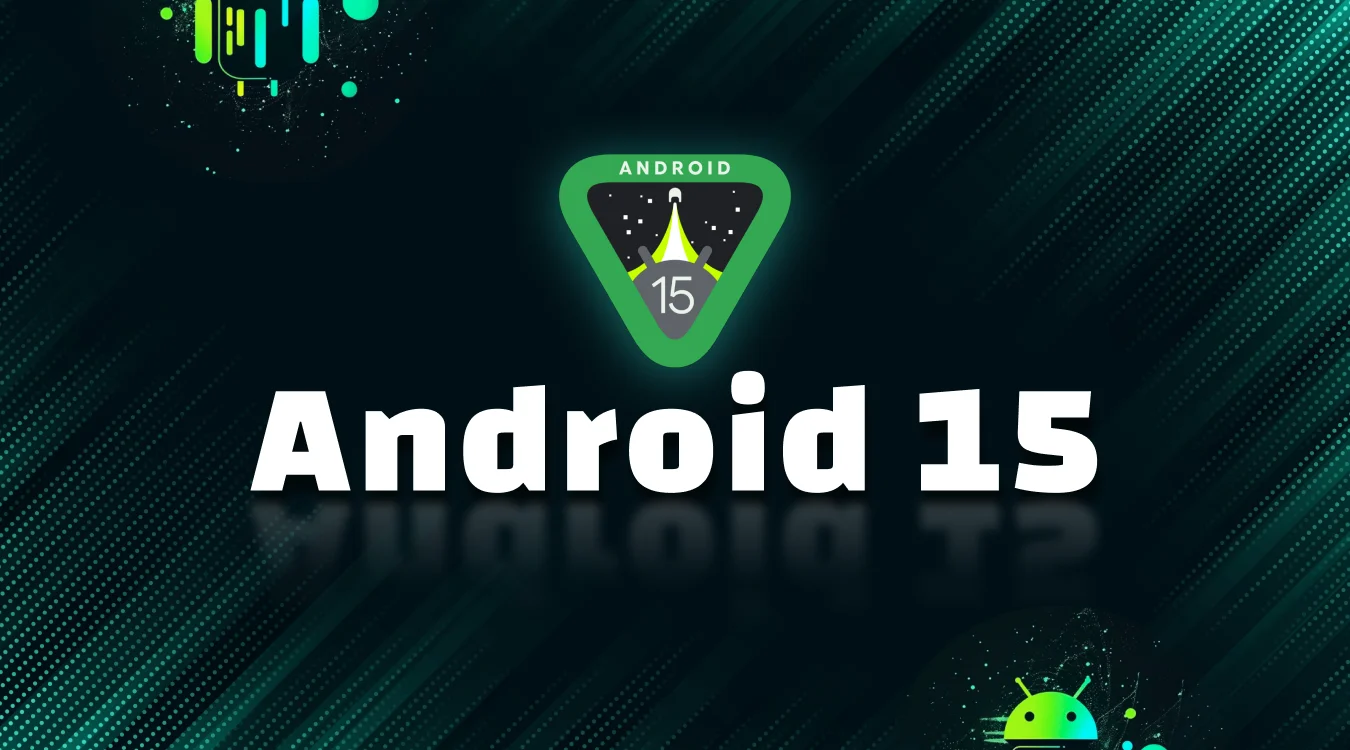 Android 15 Features: A Sneak Peek into 2024 Innovations